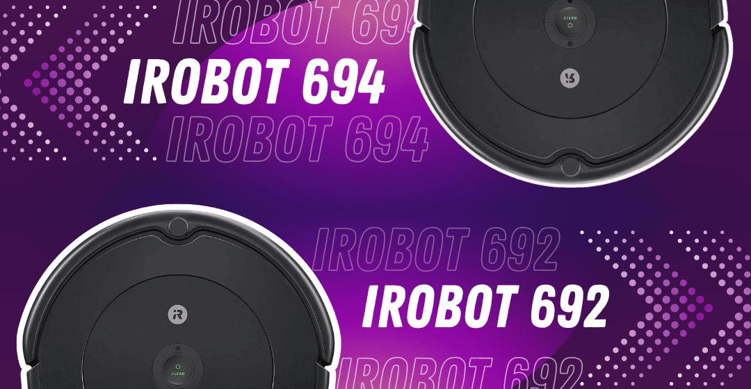 iRobot 692 vs 694 – Which is Right for You? - Robot Chores